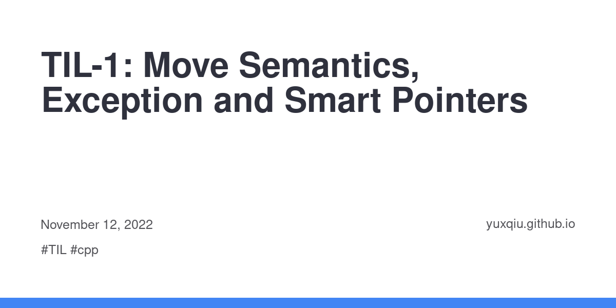 TIL-1: Move Semantics, Exception and Smart Pointers | Yuxiang Qiu